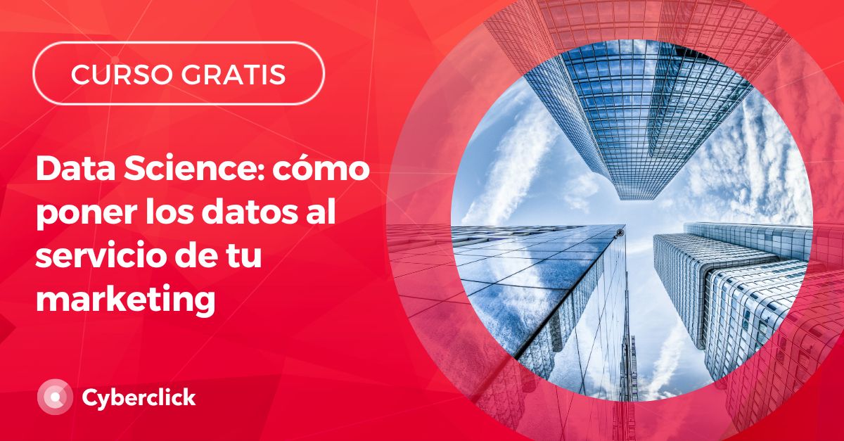 Curso Data Science: cómo poner los datos al servicio de tu Marketing